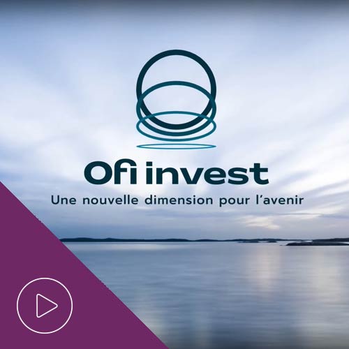 Ofi Invest, une nouvelle dimension pour l’avenir Ofi Invest, une nouvelle dimension pour l’avenir